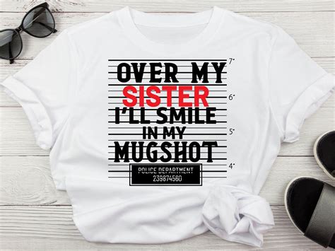 Over My Sister Ill Smile In My Mugshot Svg Funny Adult Quote Mugshot