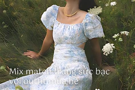 Cách Mix And Match Trang Sức Bạc Phù Hợp Với Outfit Mùa Hè Cho Các Nàng