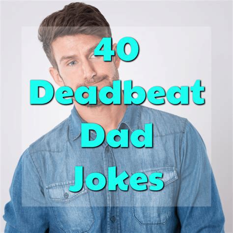 40 Deadbeat Dad Jokes Fathering Magazine
