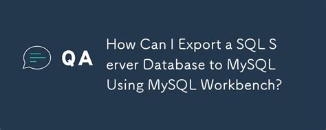 How Can I Export a SQL Server Database to MySQL Using MySQL Workbench ...