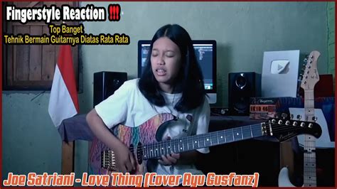 Fingerstyle Reaction Joe Satriani Love Thing Cover Ayu Gusfanz