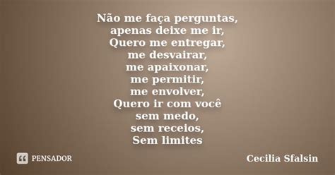 Não Me Faça Perguntas Apenas Deixe Me Cecília Sfalsin Pensador