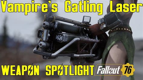 Fallout 76 Weapon Spotlights Vampires Gatling Laser Youtube