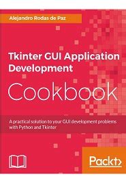 Tkinter Gui Application Development Cookbook A Practical Solution To