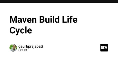 Maven Build Life Cycle Dev Community