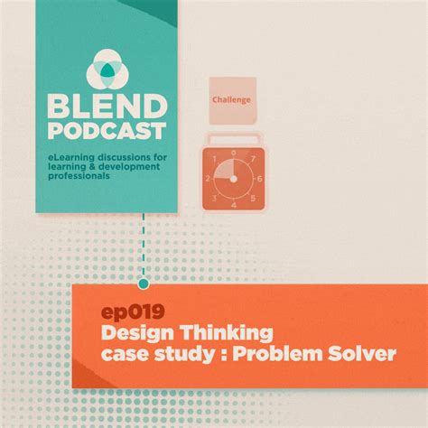The Blend Podcast EP019 Design Thinking Case Study Problem Solver Blend Interactive Content