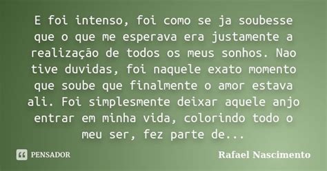 E Foi Intenso Foi Como Se Ja Soubesse Rafael Nascimento Pensador
