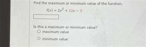 solved find the maximum or minimum value of the