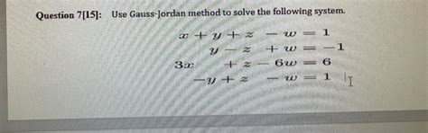 Solved Question 7 15 Use Gauss Jordan Method To Solve