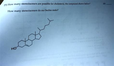 SOLVED 25 How Many Stereoisomers Are Possible For Cholesterol The