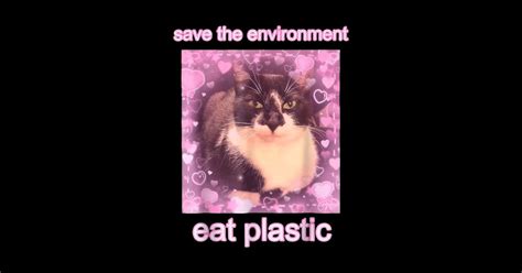 Save The Environment Eat Plastic Cat Save The Environment Eat Plastic