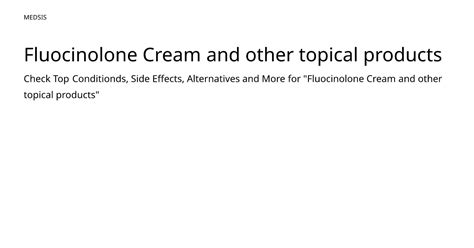 Fluocinolone Cream And Other Topical Products Meds Is