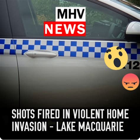 Shots Fired In Violent Home Invasion Lake Macquarie Mhv News