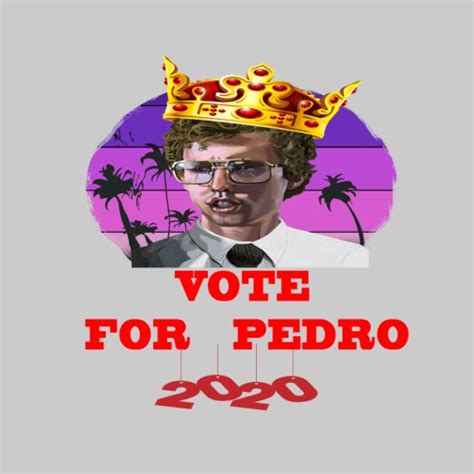Vote For Pedro Napoleon Dynamite New Napoleon Dynamite Vote For Pedro