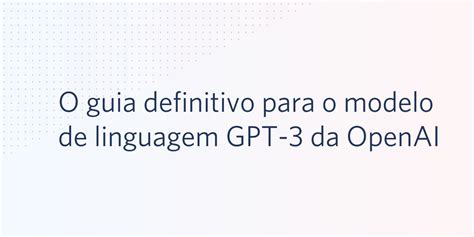 O Guia Definitivo Para O Modelo De Linguagem Gpt 3 Da Openai Twilio