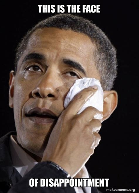 This Is The Face Of Disappointment Crying Obama Meme Generator