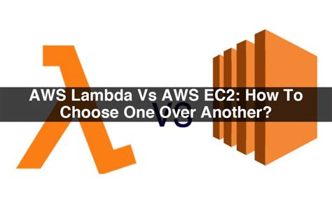 aws lambda vs aws ec2 how to choose one over another