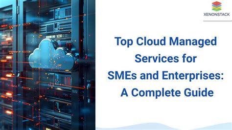 Xenonstack On Linkedin Top Cloud Managed Services For Smes And Enterprises