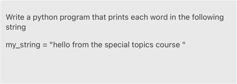 Solved Write A Python Program That Prints Each Word In The Chegg Com