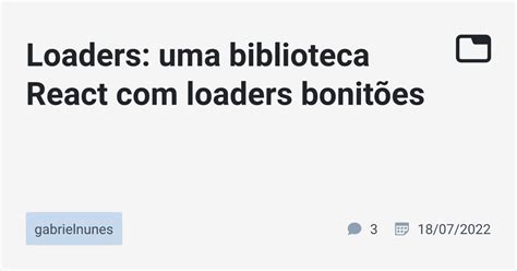 Loaders uma biblioteca React loaders bonitões gabrielnunes TabNews