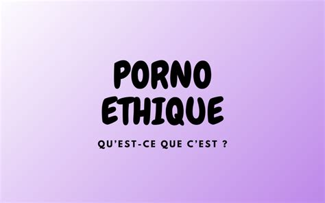 Découvrez la nouvelle tendance du porno éthique Quest ce que cest