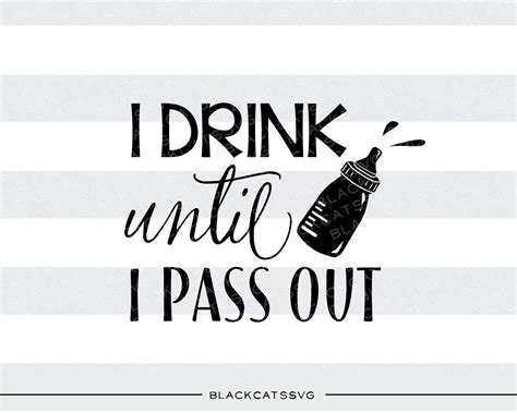 I Drink Until I Pass Out Svg File Cutting File Clipart In Svg Eps Dx