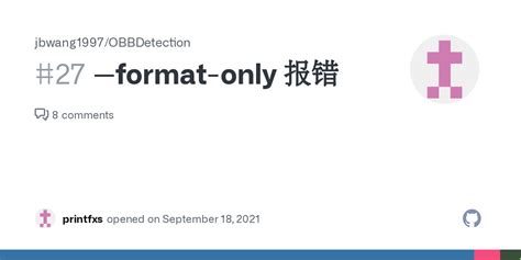 format only 报错 Issue jbwang OBBDetection GitHub