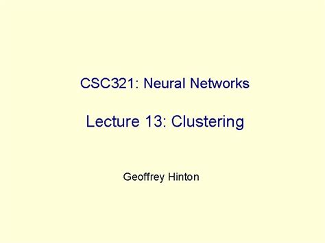 Csc 321 Neural Networks Lecture 13 Clustering Geoffrey