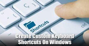 How To Create Custom Keyboard Shortcuts On Windows