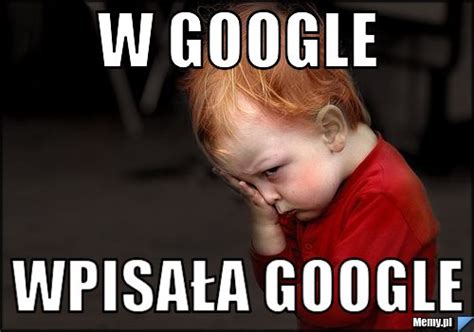 W google wpisała google Memy pl