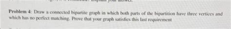 Solved Problem 4 Draw A Connected Bipartite Graph In Which