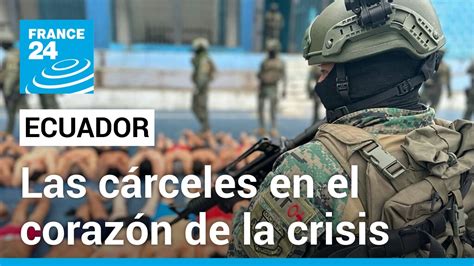 Las Cárceles De Ecuador En El Centro De La Crisis De Seguridad El Debate