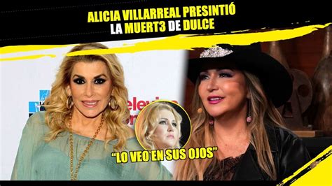 ALICIA VILLARREA presintió la muert3 de DULCE YouTube