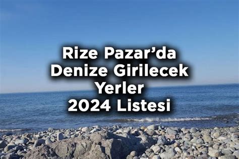 Rize de Denize Girilecek Plaj Rize Plajları Listesi Kamp Yerleri Kamp Alanları