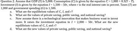 SOLVED Need Help With Question 2 Part B Question 2 Assume That GDP Y Is 5 000 Consumption