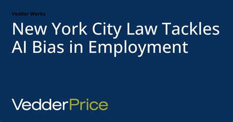 New York City Law Tackles AI Bias In Employment Vedder Works