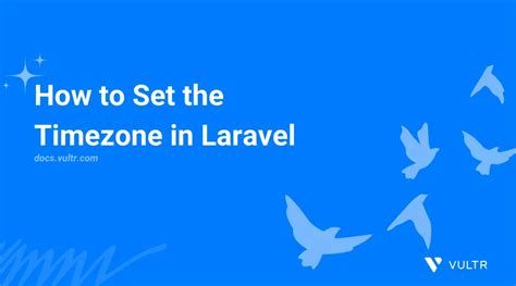 How To Set The Timezone In Laravel Vultr Docs