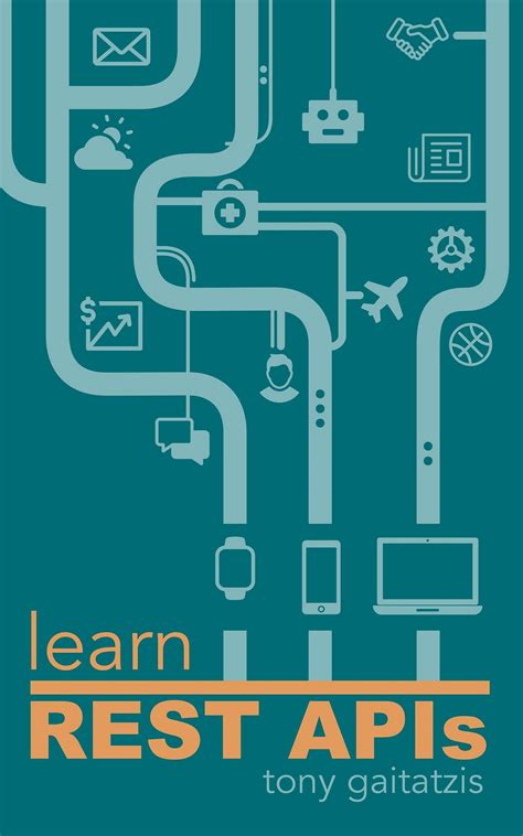 Pdf Learn Rest Apis Your Guide To How To Find Learn And Connect To The Rest Apis That