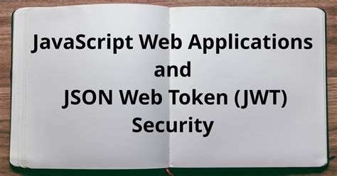 Javascript Web Applications And Json Web Token Jwt Security