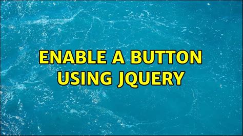 Enable A Button Using Jquery 2 Solutions Youtube
