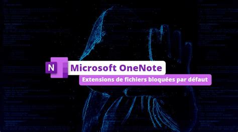 Microsoft Onenote Va Bloquer 120 Extensions De Fichiers