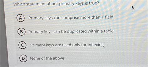 Solved Which Statement About Primary Keys Is True Primary Chegg