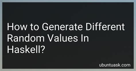 how to generate different random values in haskell in 2024