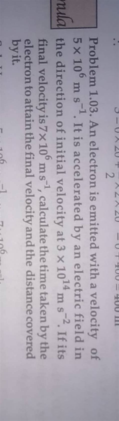 Problem 1 03 An Electron Is Emitted With A Velocity Of 5×106 M S−1 It I