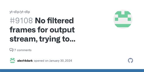 No Filtered Frames For Output Stream Trying To Initialize Anyway · Issue 9108 · Yt Dlpyt Dlp