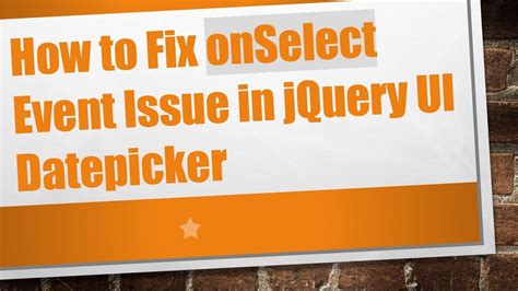 How To Fix OnSelect Event Issue In JQuery UI Datepicker YouTube