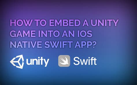 How To Embed A Unity Game Into An Ios Native Swift App By Ironequal