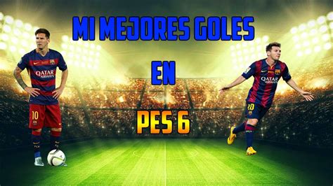 Mi Mejores Goles En El Pes Youtube