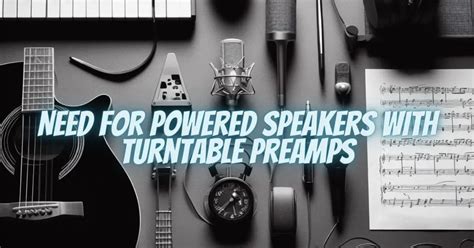 Need For Powered Speakers With Turntable Preamps All For Turntables