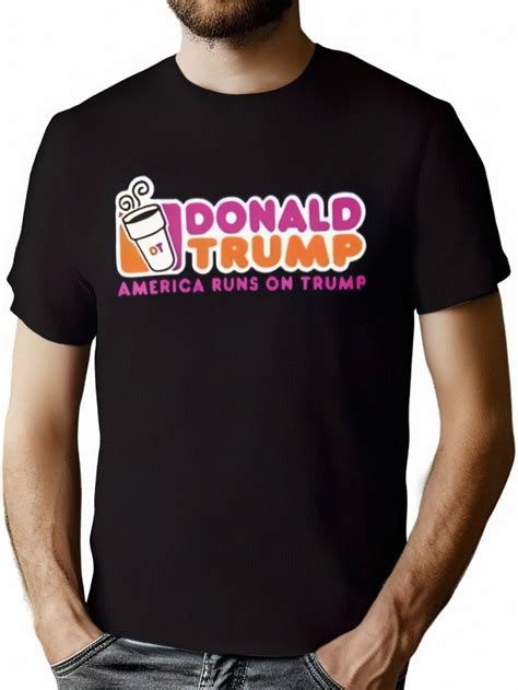Donald Trump Dunkin Donuts America Runs On Trump T ShirtFather S Day Mother S Day New Year